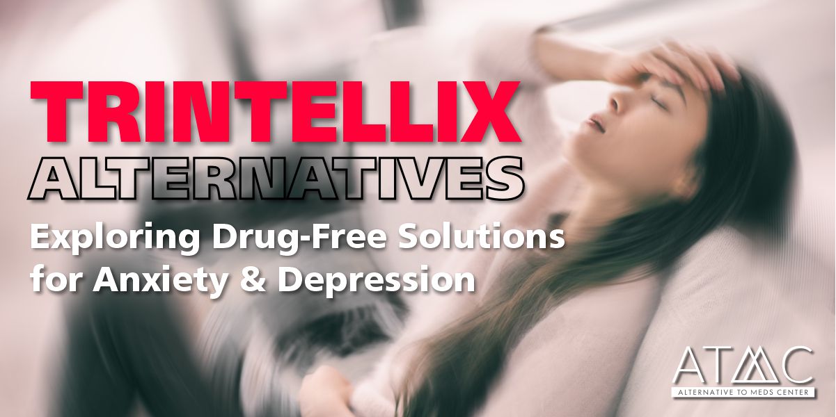 Trintellix Alternatives | Safely eliminate symptoms without drugs